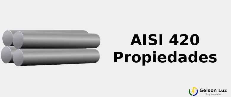 AISI 420 Propiedades (Mecánicas, Químicas y Clasificación) 2022
