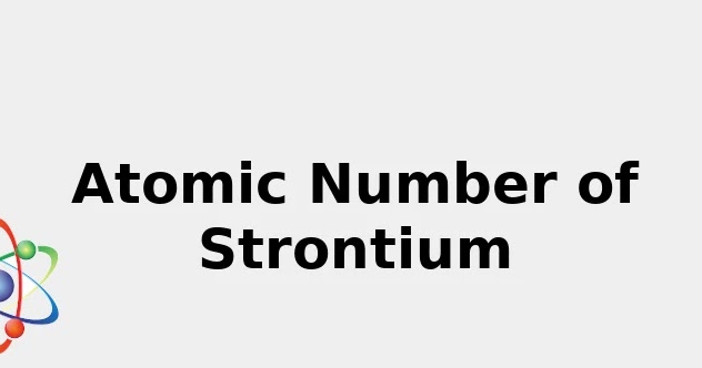 Atomic Number of Strontium (+ facts: Uses, Color and more...) 2022