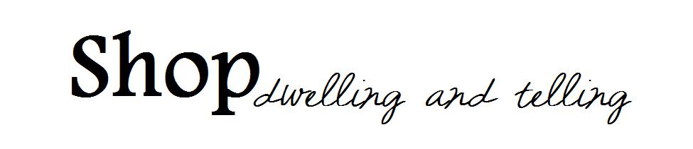 Shop Dwelling and Telling