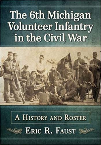 Author Q&A: Eric Faust on "The 6th Michigan Volunteer Infantry in the ...