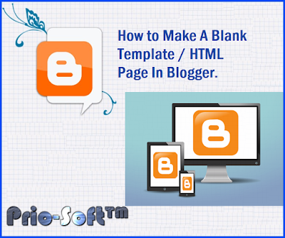 How to Make A Blank Template / HTML Page In Blogger. | Prio-Soft™