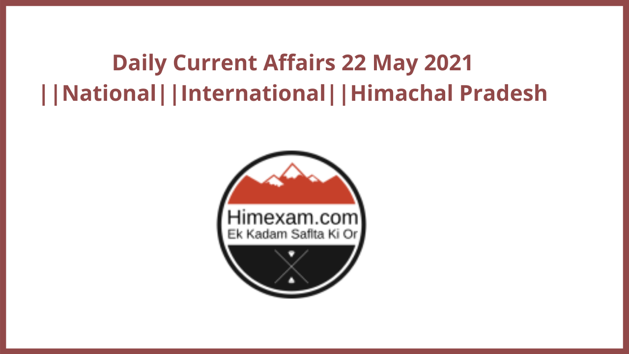 Daily Current Affairs 22 May 2021 In English - Himexam.com
