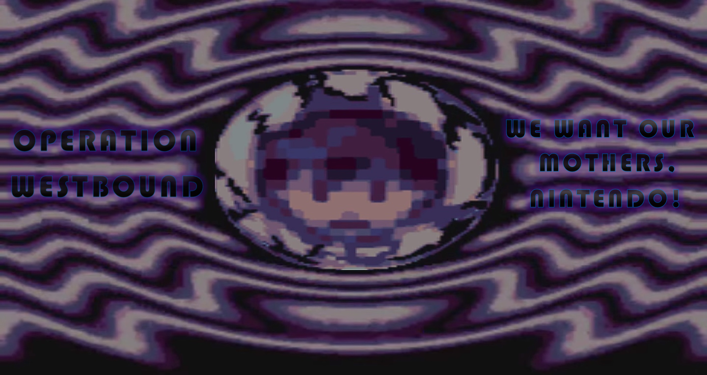 Operation WorldBound: We ALL Want Our MOTHERs, Nintendo!!!: Devil's ...