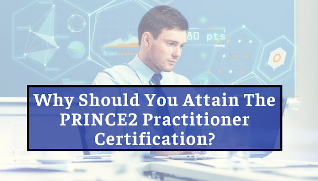 Achieve Your Goals with PRINCE2 Practitioner Certification | Process News