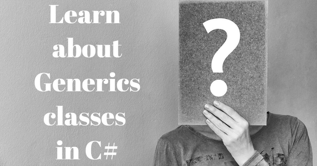 Learn about Generics classes in C# - .Net Core | MVC | HTML Agility ...
