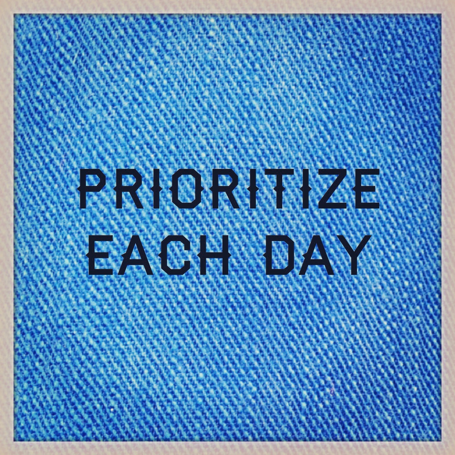 Prioritize each day