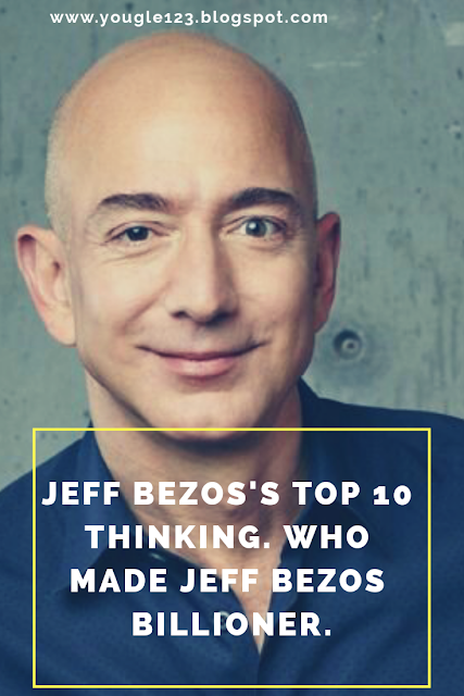 JEFF BEZOS'S TOP 10 THINKING WHO MADE JEFF BEZOS BILLIONER.