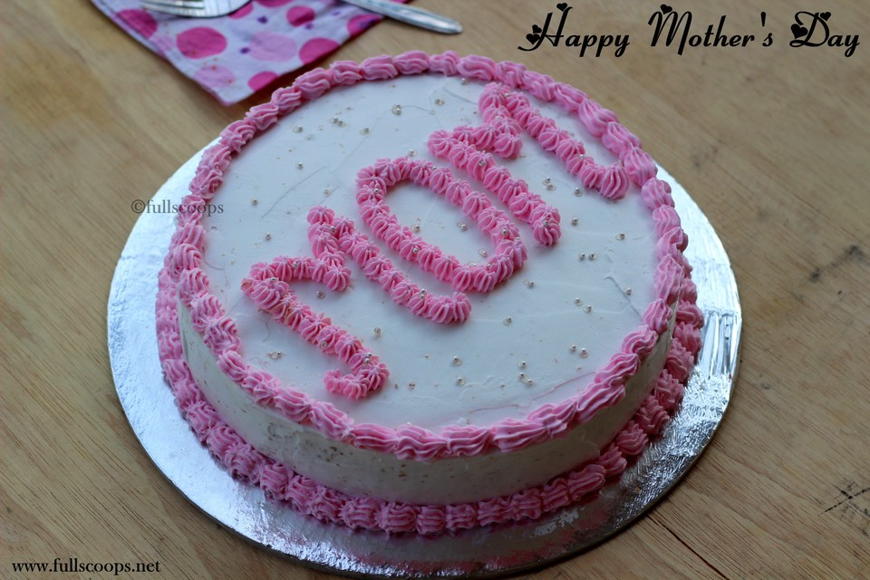 Mother's Day Cake ~ Full Scoops - A food blog with easy,simple & tasty ...