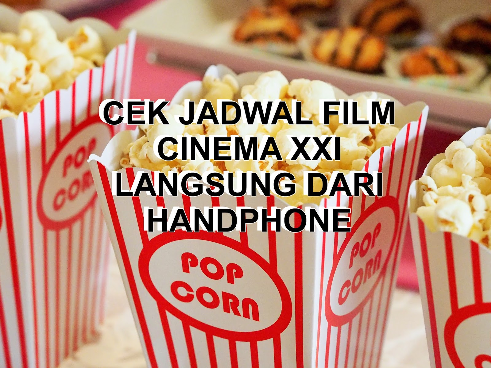 Cara Cek Jadwal Film XXI Cineplex Secara Online Langsung Di HP - NEWBIE ...