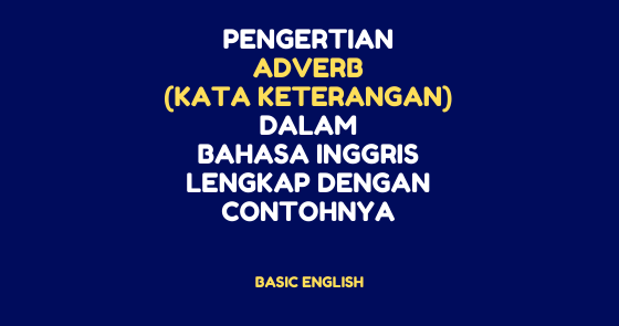 Pengertian Adverb (Kata Keterangan) Dalam Bahasa Inggris Lengkap Dengan Contohnya