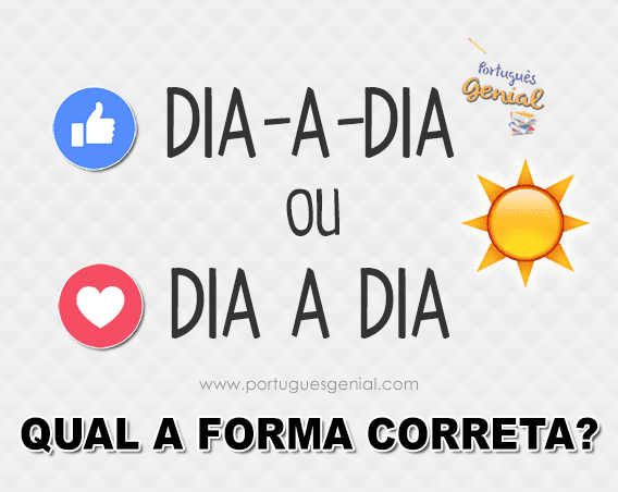 Dia-a-dia ou dia a dia? Qual a forma correta? | Português Genial