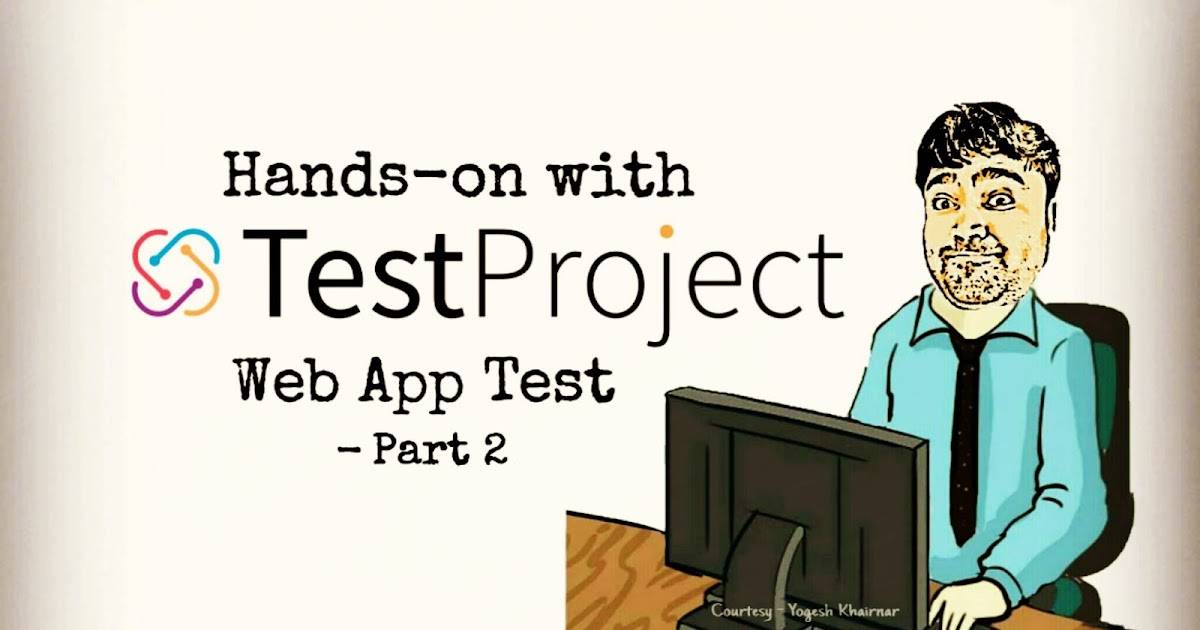 QA-QC Arena: Hands-On With TestProject - Web App Tests (Part 2)