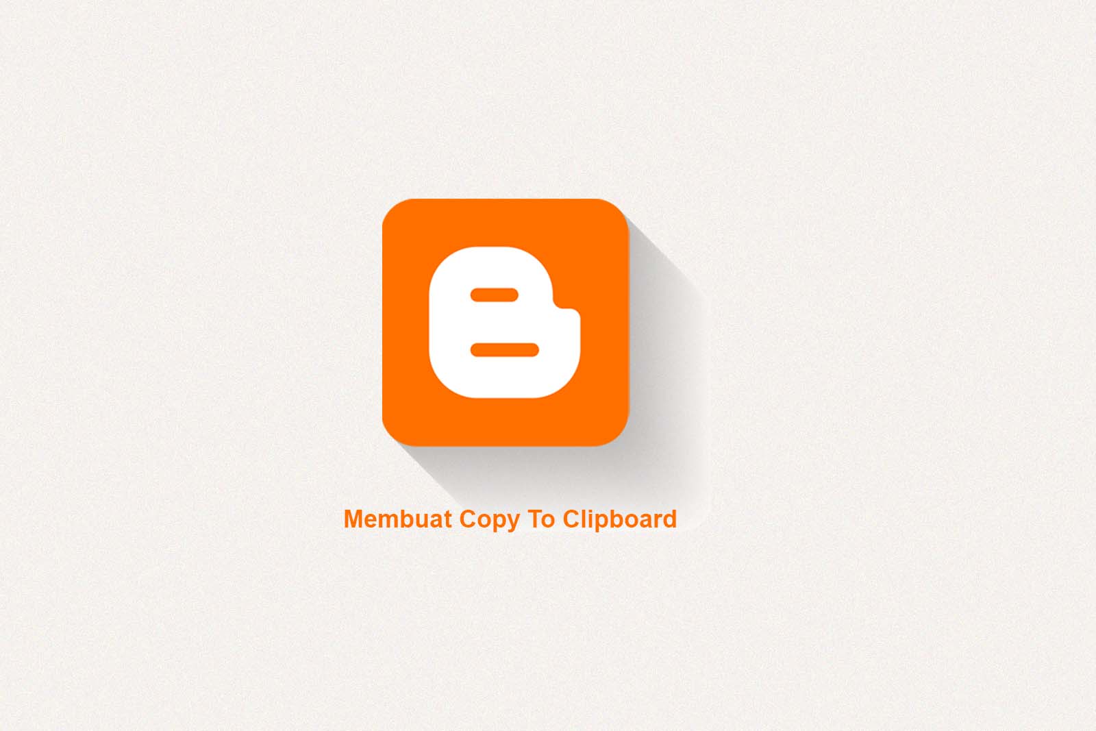Cara Membuat Tombol Copy To Clipboard di Blog