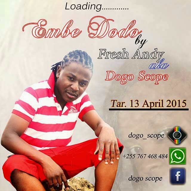 FRESH ANDY AKA DOGO SCOPE - EMBE DODO ( New Audio ) ~ Selenga Kaduma Blog