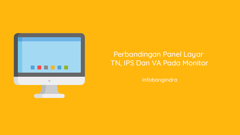 Perbandingan Panel Layar TN, IPS Dan VA Pada Monitor