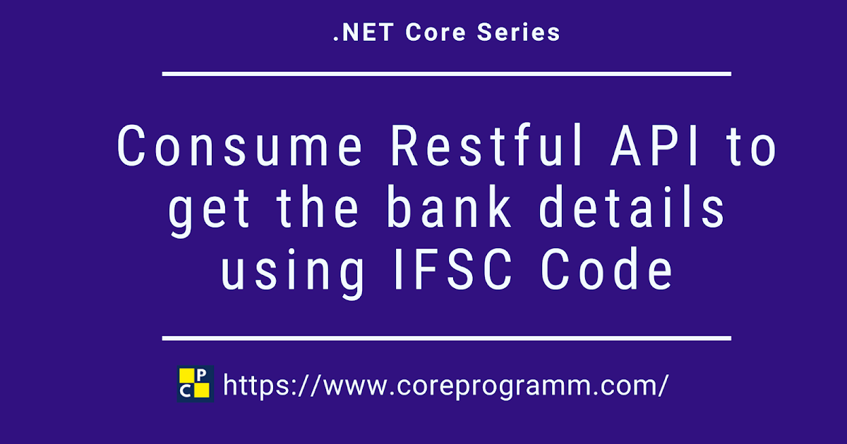 Consume Restful API To Get The Bank Details Using IFSC Code In NET consume-restful-api-to-get-the-bank-details-using-ifsc-code-in-net