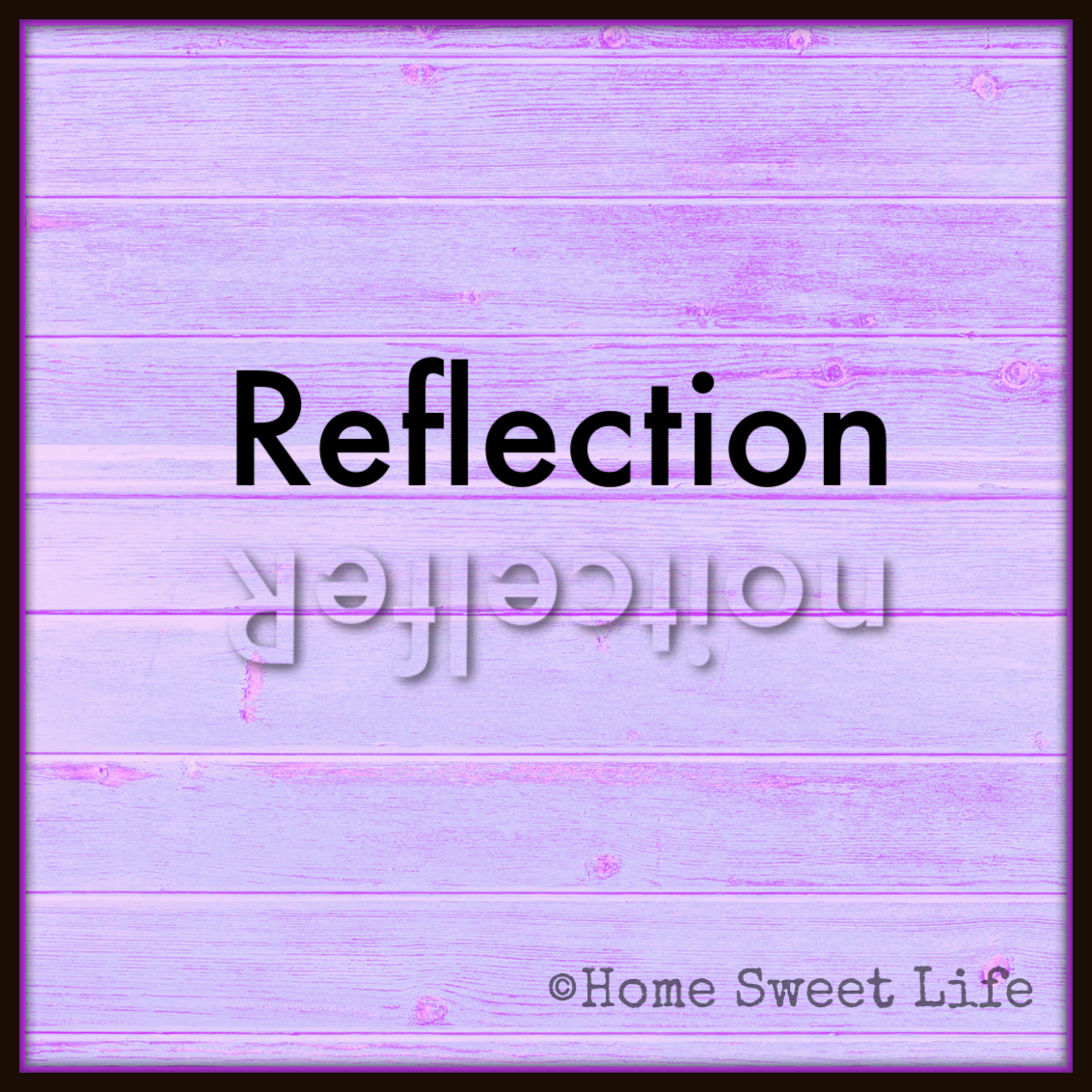 Home Sweet Life: Reflection