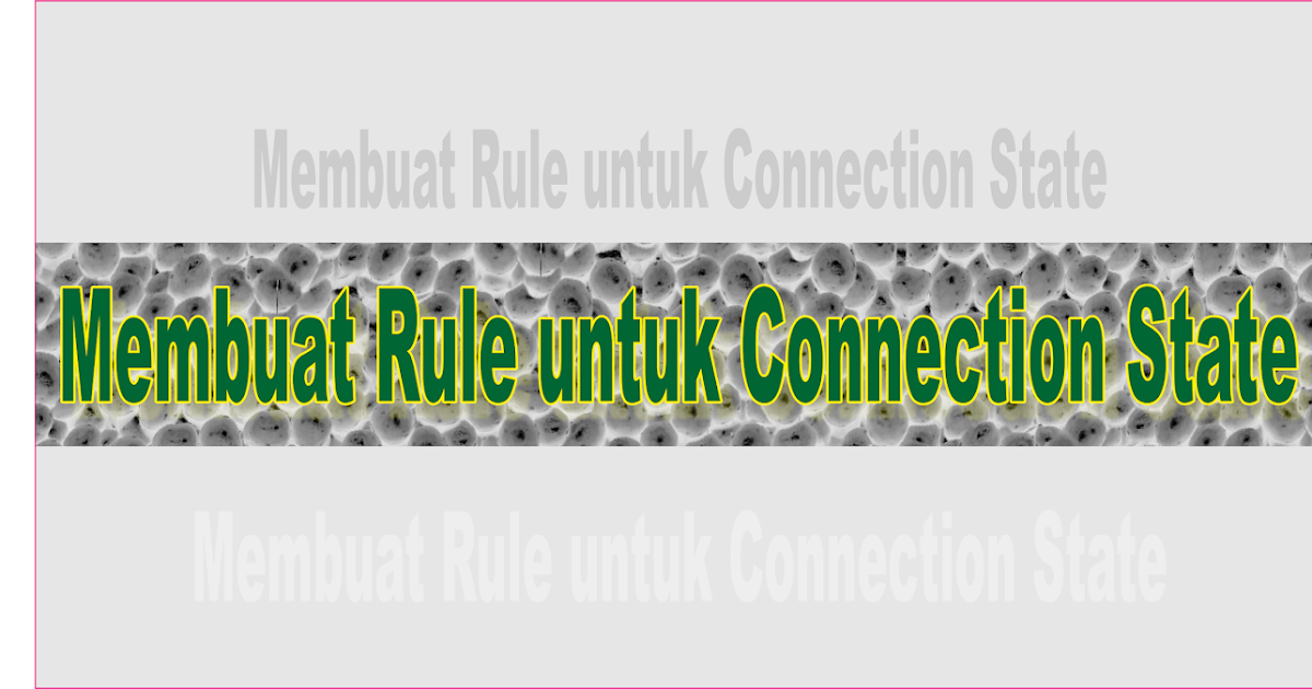 Cara Membuat Rule untuk Connection State