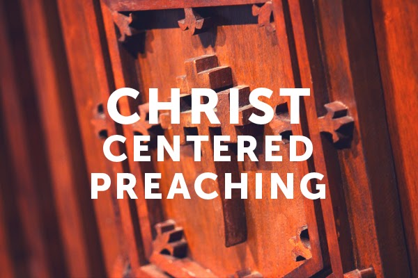 Reformed Baptist Blog: The Importance of Christ-Centered Preaching