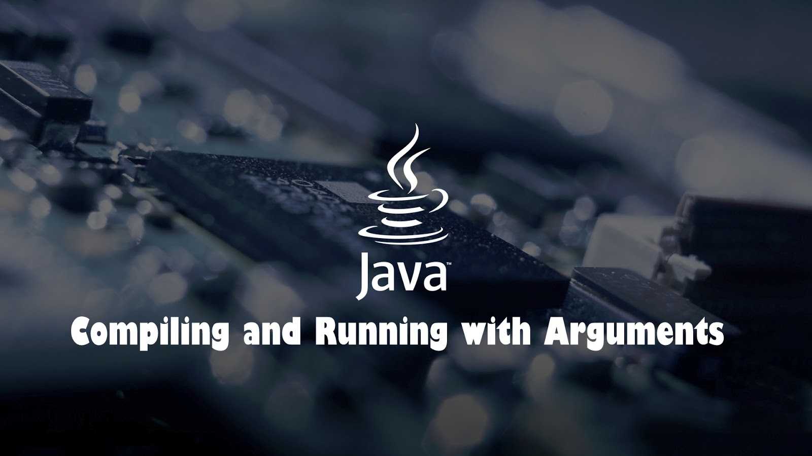 Compiling and Running with Arguments - JAVA - Programming & Theory