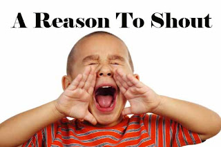 So, You Want A Reason To Shout?