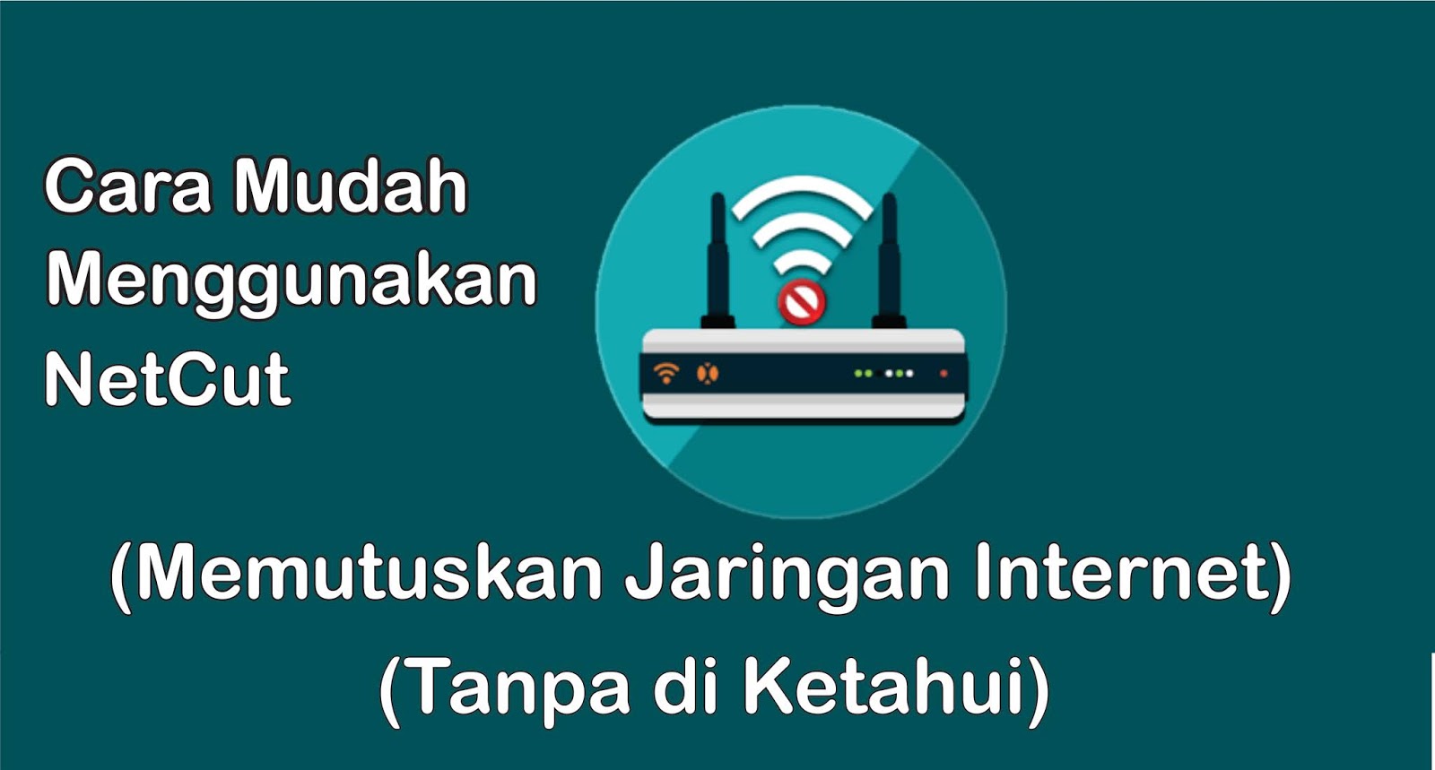Cara Memutuskan Jaringan Internet dan Wifi - serondenge