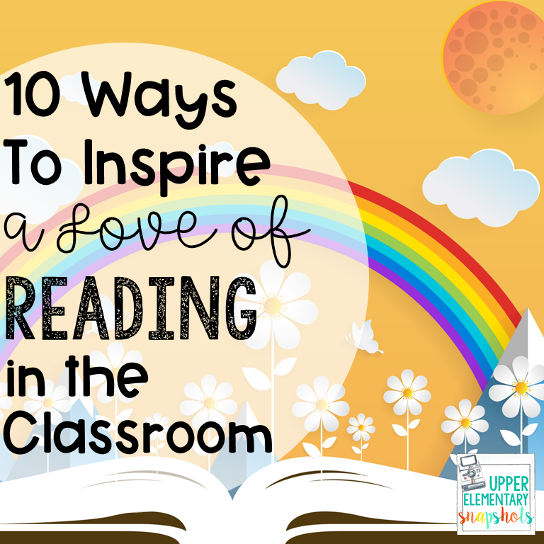 10 Ways to Inspire a Love of Reading | Upper Elementary Snapshots