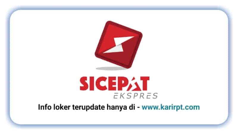 Lowongan Kerja SiCepat Express Agustus 2022 - Loker Febuari 2024