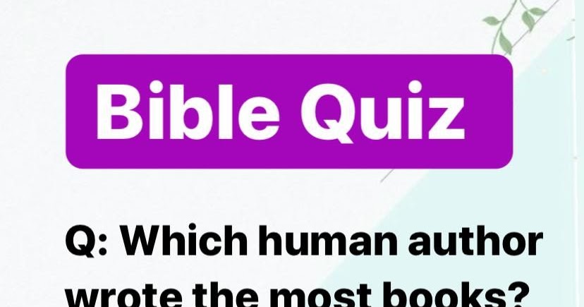 Which Human Author Wrote The Most Books BIBLE QUIZ which-human-author-wrote-the-most-books-bible-quiz