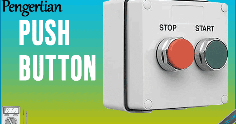 Pengertian Push Button Switch | Saklar Tombol