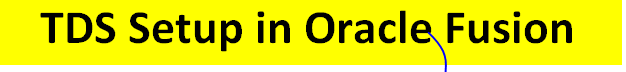 Oracle Application's Blog: TDS Setup in Oracle Fusion