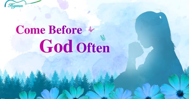Almighty God---The Glorious True God: Come Before God Often