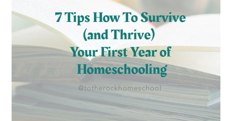 To The Rock Homeschool: 7 Tips How to survive (and thrive) your first ...