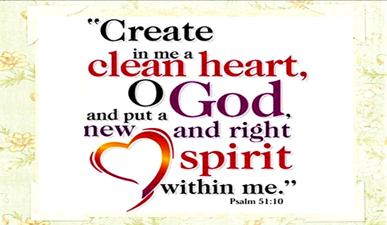 Create in me a pure heart, O God! Amen.