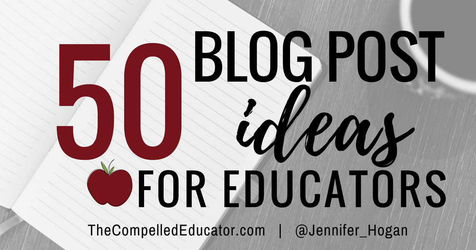 The Compelled Educator: 50 blog post ideas for educators