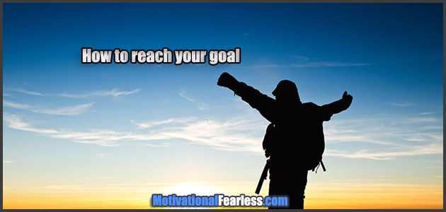 How to reach your goal ? - Motivational Fearless