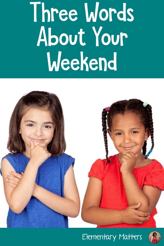 Elementary Matters: Three Words About Your Weekend!