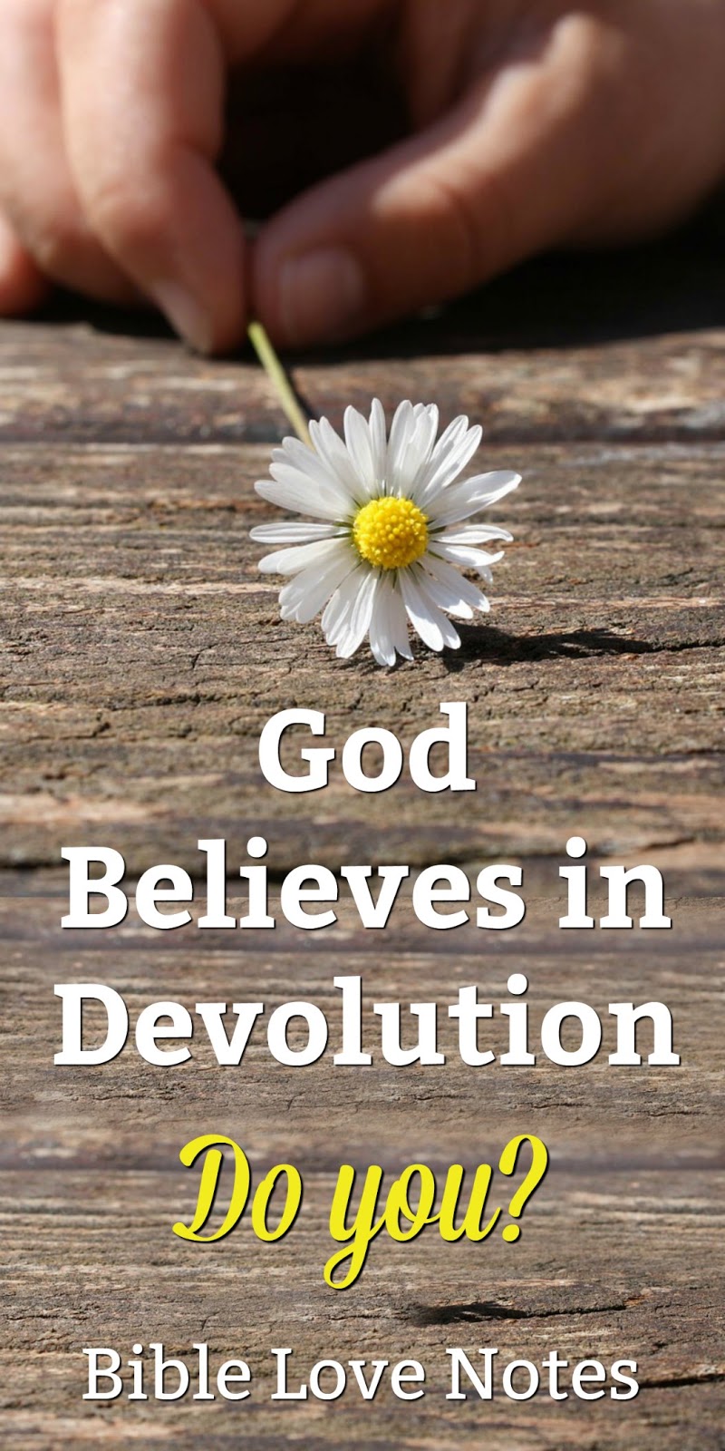 Bible Love Notes Do You Believe In Devolution Its Fact Not Theory