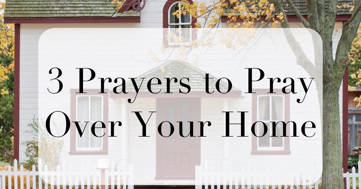 Woman to Woman: 3 Prayers to Pray Over Your Home