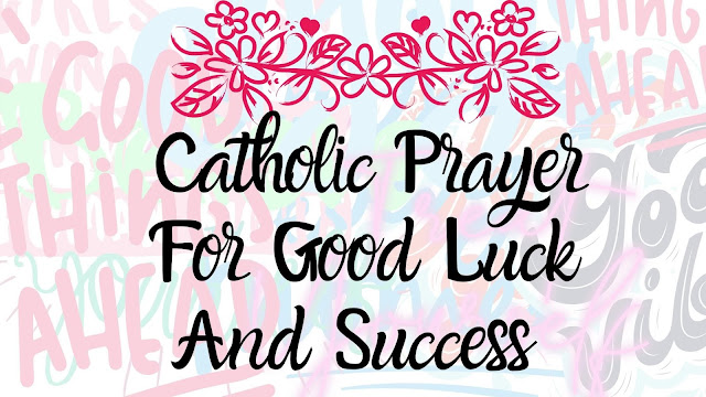 Best 67 Catholic Prayer For Good Luck And Success You will Read In 2020