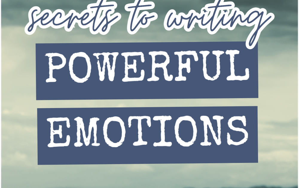 MAKING READERS FEEL SOMETHING: 6 Secrets To Writing Powerful Emotions