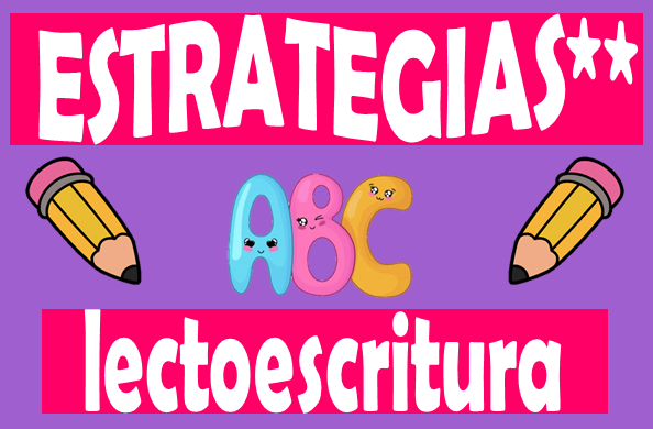 ESTRATEGIAS PARA LA ENSEÑANZA DE LA LECTOESCRITURA.
