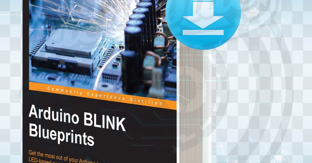 Download Arduino BLINK Blueprints pdf.