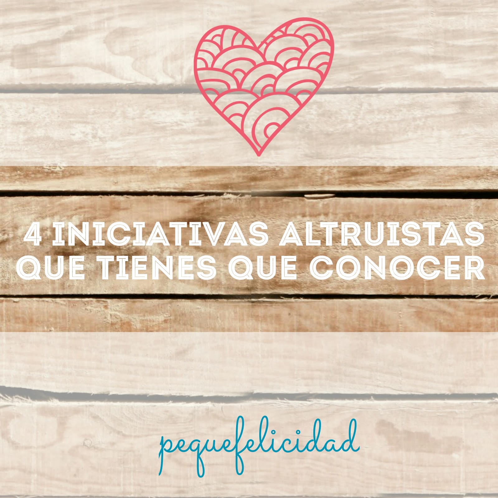PEQUEfelicidad: INICIATIVAS ALTRUISTAS QUE TIENES QUE CONOCER
