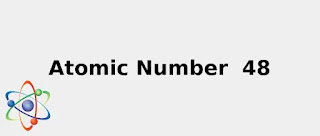 Atomic Number 48 (+ facts: Sources, Uses, Color and more...) 2022