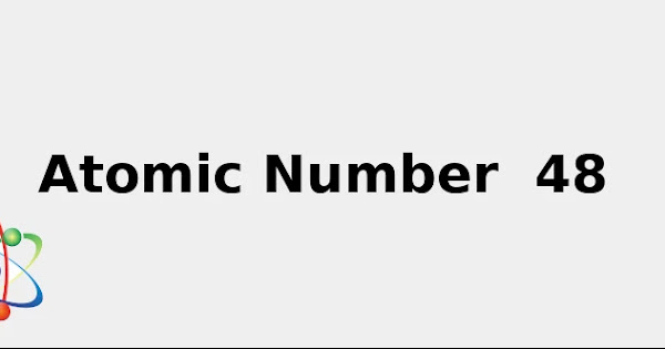 Atomic Number 48 (+ facts: Sources, Uses, Color and more...) 2022