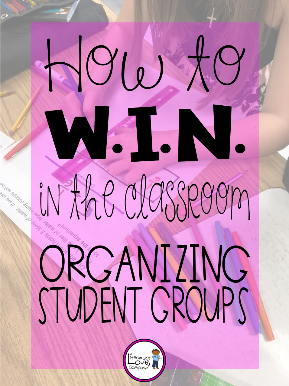 Literacy Loves Company: How to W.I.N. in the Classroom: Organizing ...