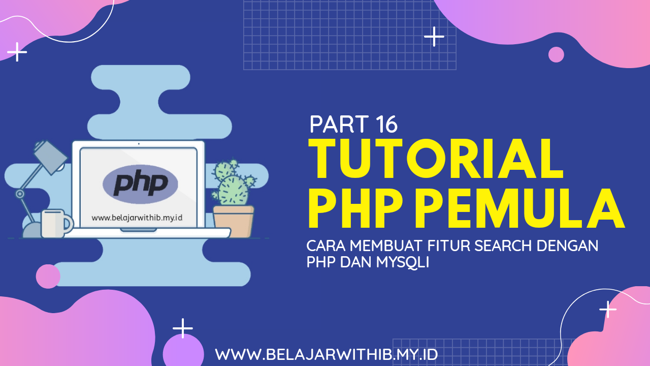 Tutorial Php Pemula Part 16 Cara Membuat Fitur Search Dengan Php Dan Mysqli Belajarwithib