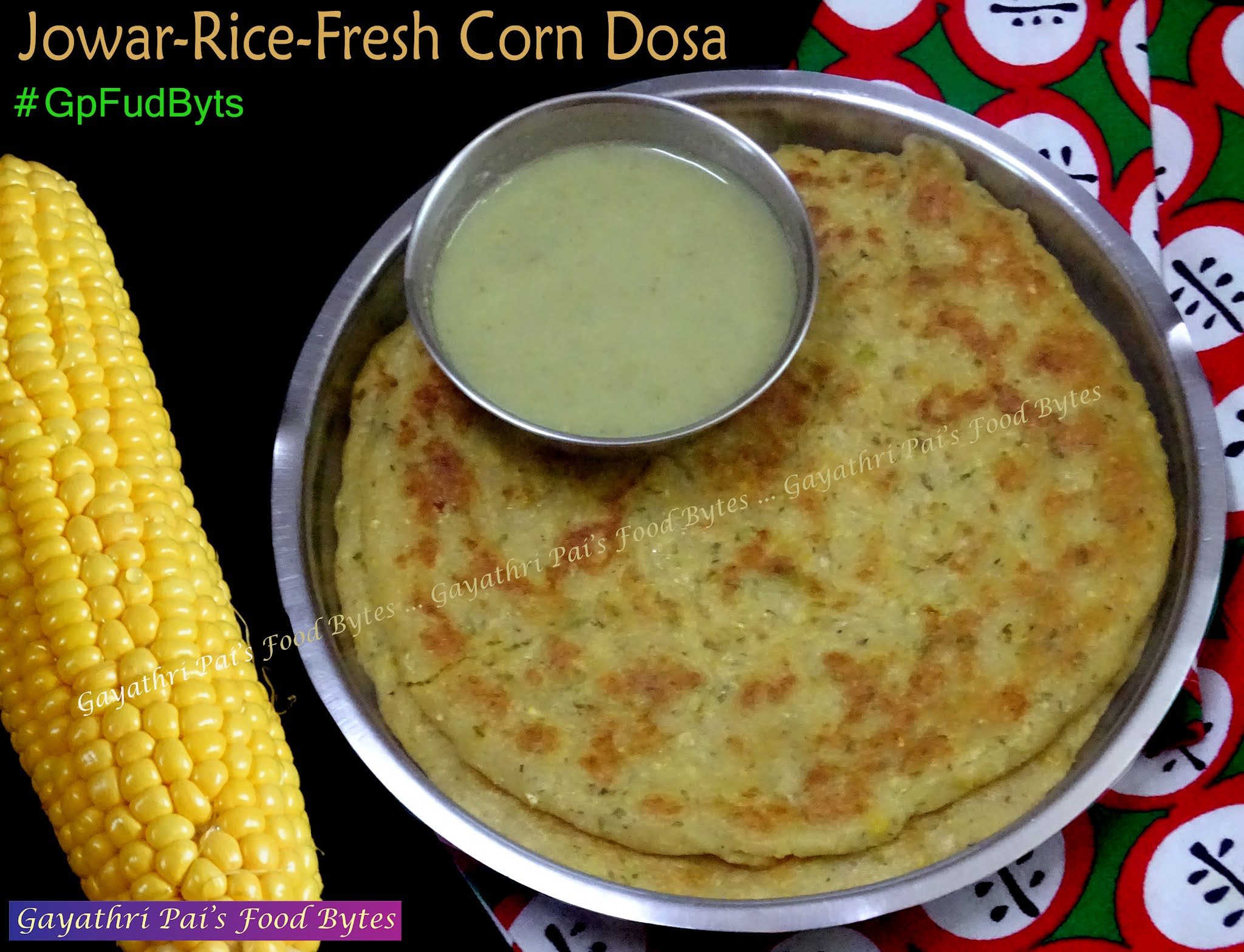 Gayathri Pai's Food Bytes: Jowar- Rice- Fresh Corn Dosa.