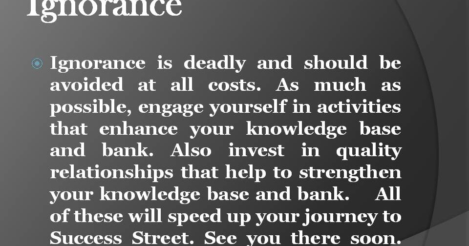 Dare to Succeed: The Consequences of Ignorance